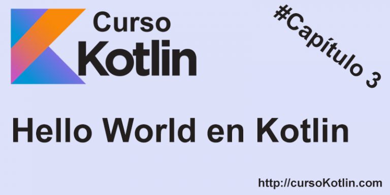 Capítulo 3 - Hello World en Kotlin - Curso Kotlin Para android Capítulo 3 - Hello World en Kotlin - Curso Kotlin Para android